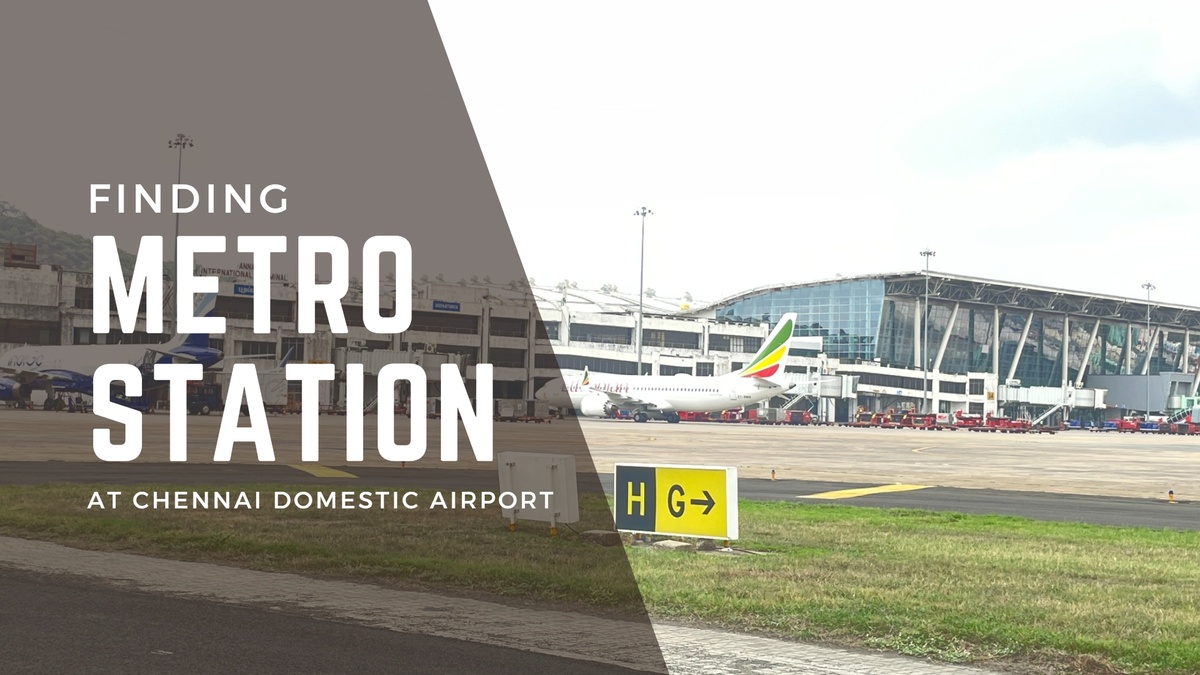 Finding the metro station at Chennai Domestic Airport